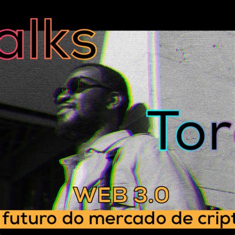 Torq Talks Web Qual Futuro Do Mercado De Criptoativos Acate