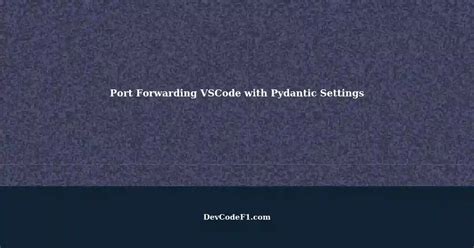 Port Forwarding In Vscode Implementing Pydantic Settings Model