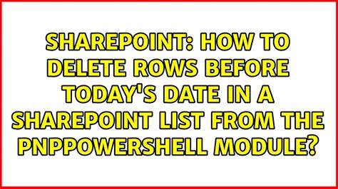 How To Delete Rows Before Todays Date In A Sharepoint List From The