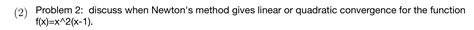 Solved 2 Problem 2 Discuss When Newtons Method Gives