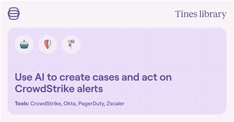 Use Ai To Create Cases And Act On Crowdstrike Alerts Library Tines