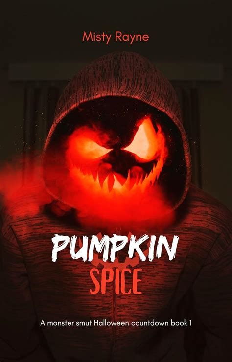 Pumpkin Spice A Monster Smut Halloween Countdown Book 1 A Halloween