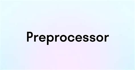 Preprocessor — перевод транскрипция произношение и примеры