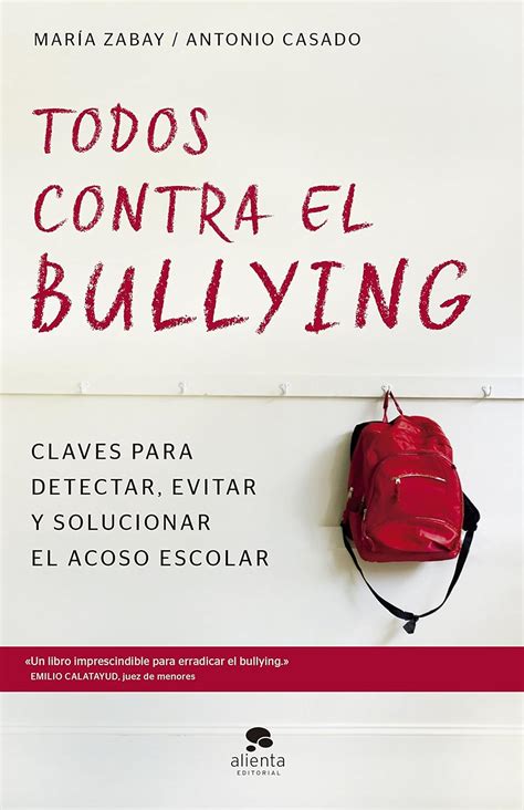 Todos Contra El Bullying Claves Para Detectar Evitar Y Solucionar El Acoso Escolar Alienta
