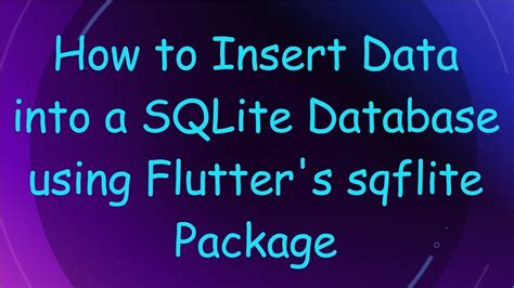 How To Insert Data Into A Sqlite Database Using Flutters Sqflite