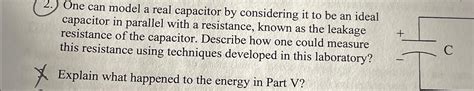 Solved One Can Model A Real Capacitor By Considering It To