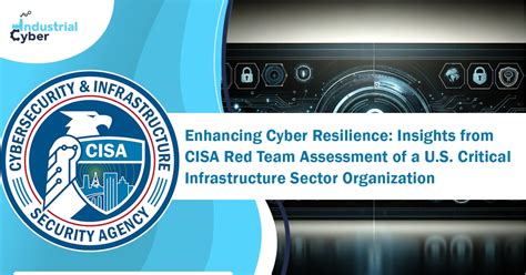 cisa red team assessment reveals key cybersecurity gaps in critical