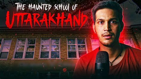 The Haunted School Of Uttarakhand Unbelievable Ghostly Encounters