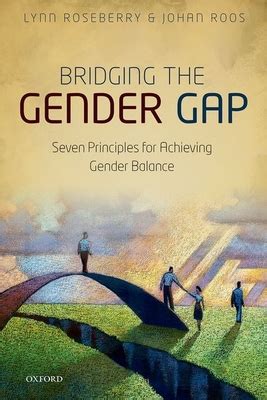 Bridging The Gender Gap Seven Principles For Achieving Gender Balance By Lynn Roseberry Goodreads