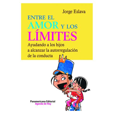Entre El Amor Y Los Límites Ayudando A Los Hijos A Alcanzar La