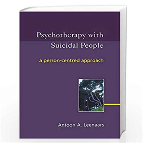 Psychotherapy With Suicidal People A Person Centred Approach By Antoon