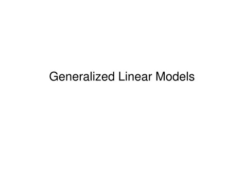 Ppt Generalized Linear Models Powerpoint Presentation Free Download