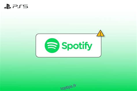 Correction De L Erreur Spotify Sur Ps Toptips Fr