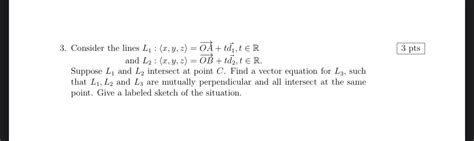 Solved Consider The Lines L1xyzvecoatvecd1tinr