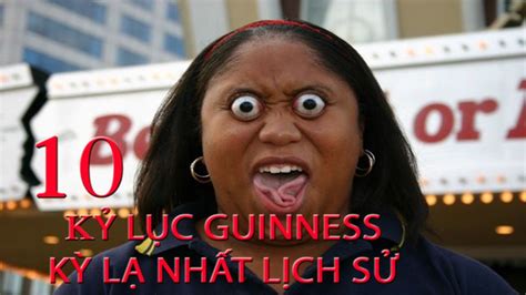 10 Kỷ Lục Guinness Kỳ Lạ Nhất Lịch Sử Top 10 độc đáo Guinness Kỳ