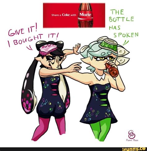 Splatoon Share A Coke With Marie Give It I Bought It The Bottle Has Spoken Splatoon Memes
