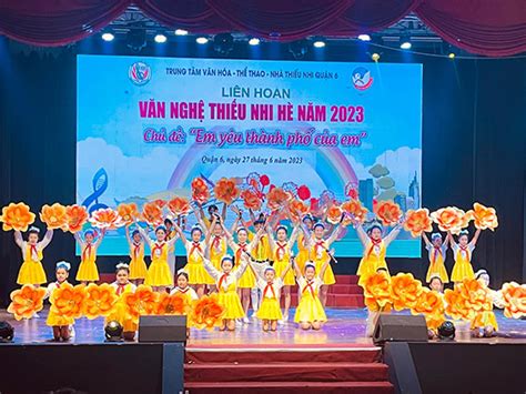 Liên Hoan Văn Nghệ Thiếu Nhi Hè Năm 2023 Nhà Thiếu Nhi Quận 6