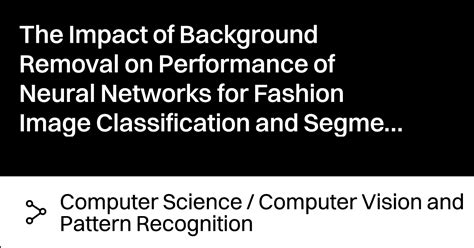 The Impact Of Background Removal On Performance Of Neural Networks For Fashion Image