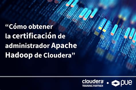 Cómo certificarte en Apache Hadoop de Cloudera Blog PUE