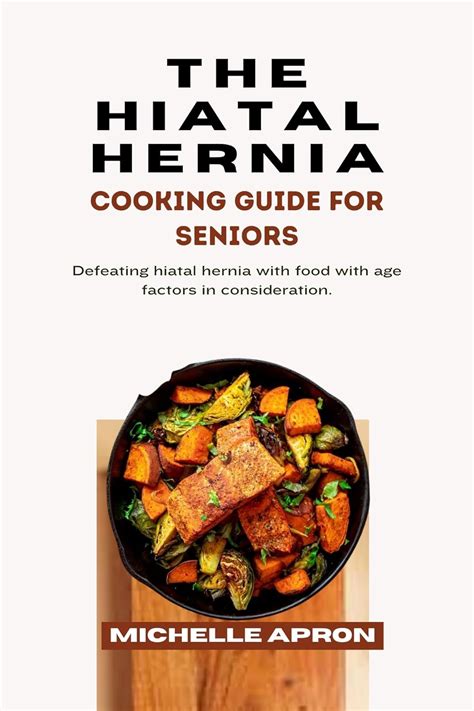 The Hiatal Hernia Cooking Guide For Seniors Defeating Hiatal Hernia