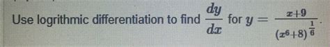 Solved Dy Use Logrithmic Differentiation To Find For Y Chegg