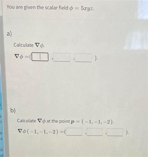 Solved You are given the scalar field ϕ xyz a Calculate Chegg