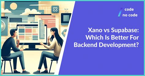Xano Vs Supabase Which Is Better For Backend Development