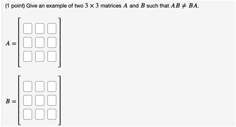 Solved 1 Point Give An Example Of Two 3 X 3 Matrices A And