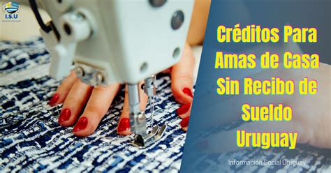 Créditos Para Amas de Casa Sin Recibo de Sueldo Uruguay Informacion