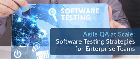 Agile QA At Scale Software Testing Strategies For Enterprise Teams