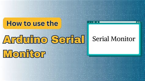 How To Use The Serial Monitor In Arduino Ide Print And Code Examples Youtube