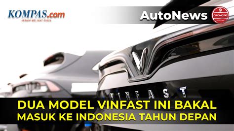 Video Dua Model Vinfast Yang Bakal Masuk Ke Indonesia Tahun Depan