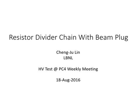 Ppt Resistor Divider Chain With Beam Plug Cheng Ju Lin Lbnl Hv Test