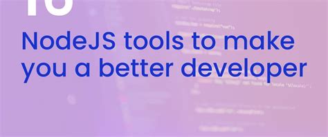 16 Top Nodejs Tools To Make You A Better Developer Dev Community