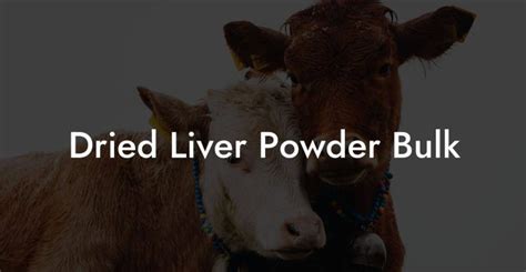 Dried Liver Powder Bulk Beef Liver Powders