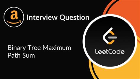 Binary Tree Maximum Path Sum Amazon Interview Question Tree Leetcode 124 C Youtube