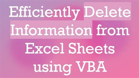 Efficiently Delete Information From Excel Sheets Using Vba Youtube