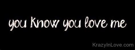 You Know You Love Me