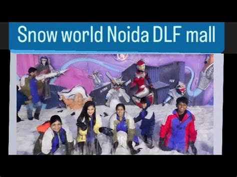 Snow World Noida DLF Mall Noida Snow World Ticket Price 2023