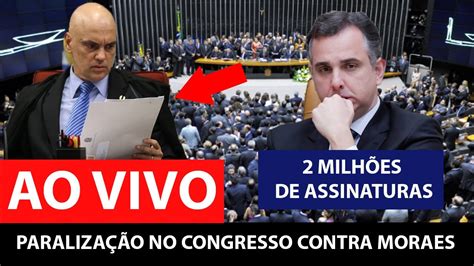 ParalisaÇÃo No Congresso Pelo Impeachment De Alexandre De Moraes Youtube