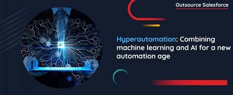 Hyperautomation Combining Machine Learning And Ai For A New Automation Age