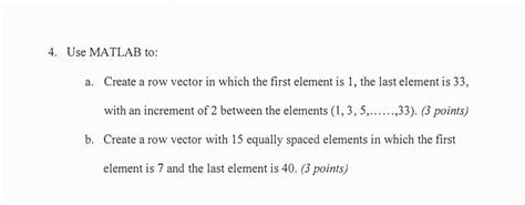 4 Use Matlab To A Create A Row Vector In Which The