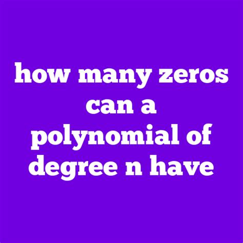 How Many Zeros Can A Polynomial Of Degree N Have