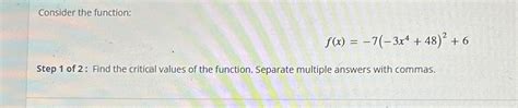 Solved Consider the function:f(x)=-7(-3x4+48)2+6Step 1 ﻿of 2 | Chegg.com
