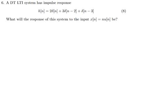 Solved 6 A Dt Lti System Has Impulse Response What Will The