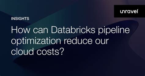 how can databricks pipeline optimization reduce our cloud costs unravel data