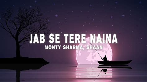 Jab Se Tere Naina Lyrics Monty Sharma Shaan From Saawariya