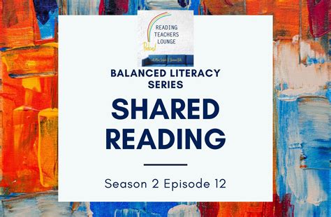 S2 Ep 12 Balanced Literacy Shared Reading — Reading Teachers Lounge