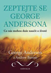 Zeptejte se George Andersona Co nás mohou duše naučit o životě