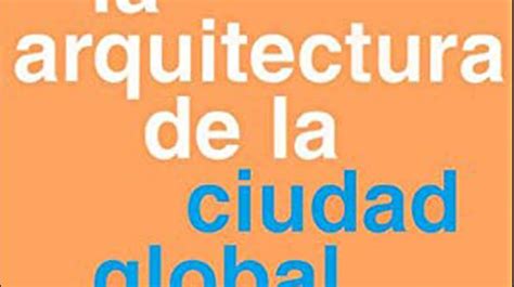 La arquitectura de la ciudad global Zaida Muxí Arquitectura Viva